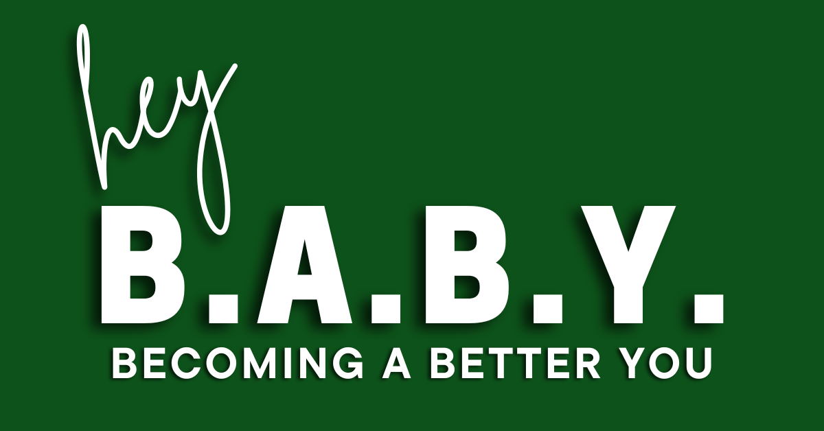Better You and Me – Hey B.A.B.Y. Becoming A Better You